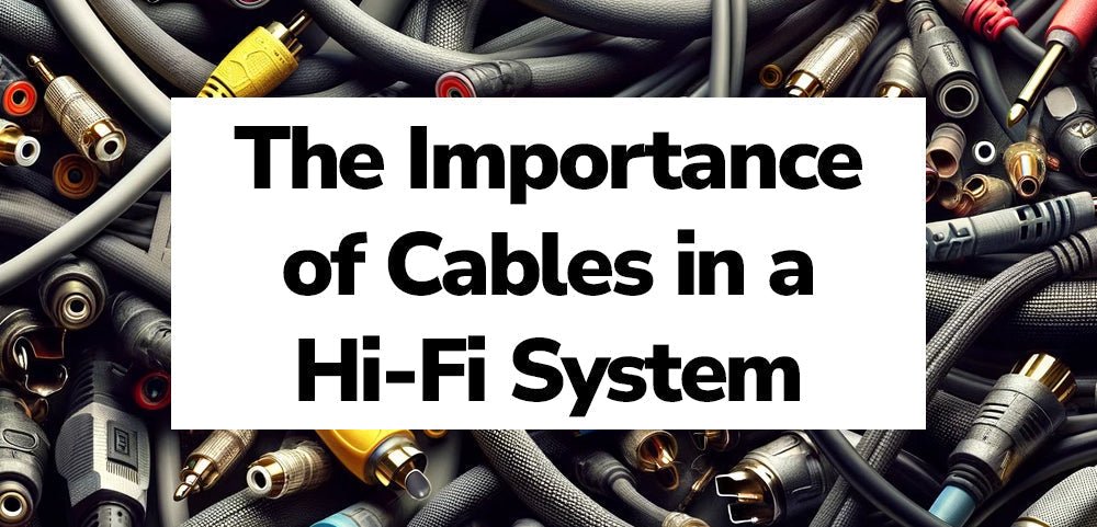 The Importance of Hi-Fi Cables in a Hi-Fi System – Nottingham HiFi
